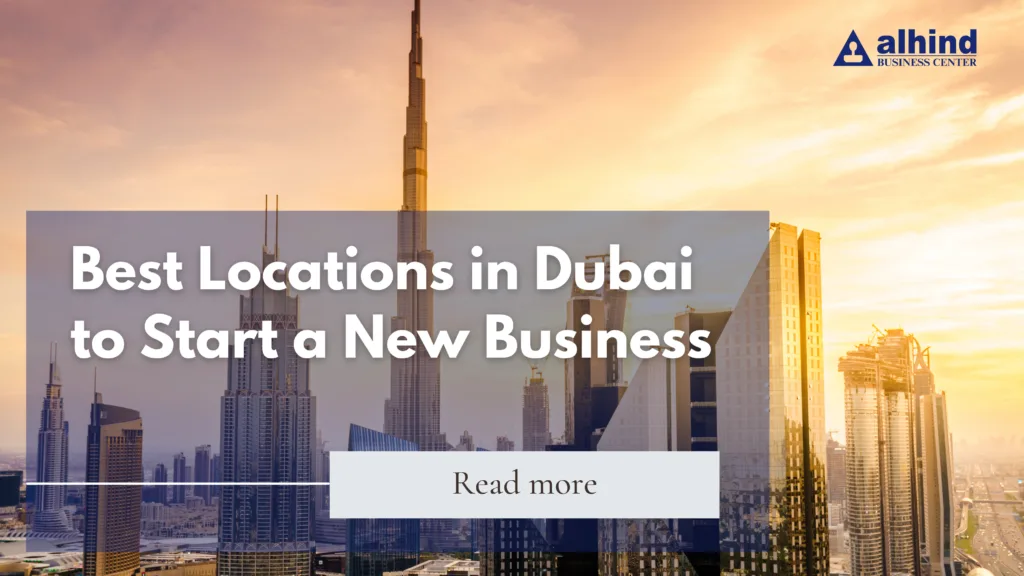 Best Locations in Dubai to Start a New Business - Alind BC